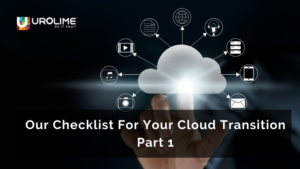 Our Checklist For Your Cloud Transition Part 1 - Urolime Blogs