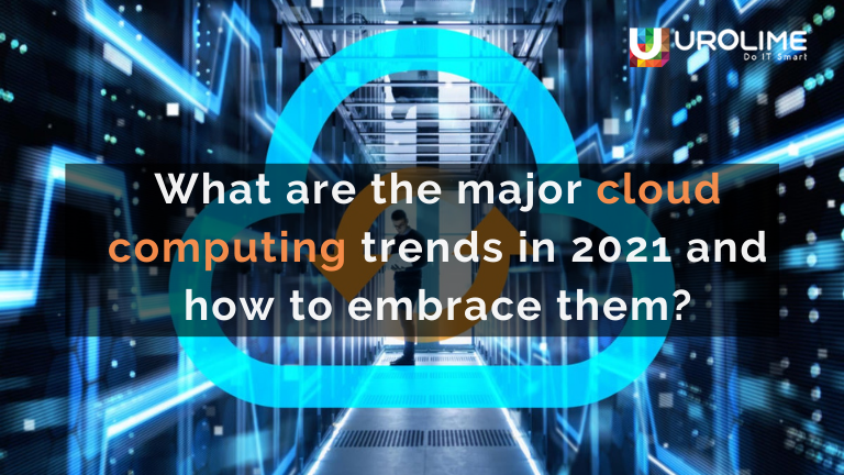 How cloud consulting company embraces major cloud computing trends in 2021?