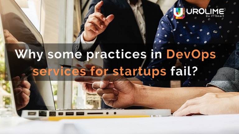 Why some practices in DevOps services for startups fail? - Urolime Blogs