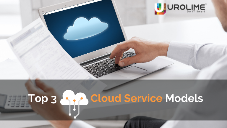 Top 3 Cloud Service Models - Urolime Blogs