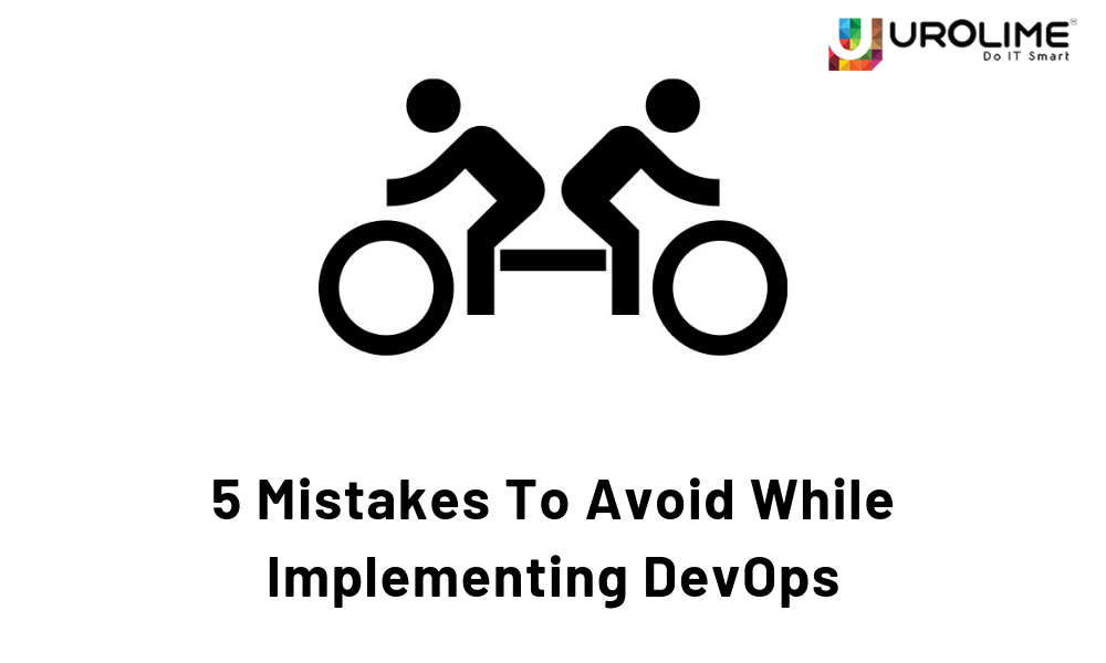 5 Mistakes To Avoid While Implementing DevOps - Urolime Blogs