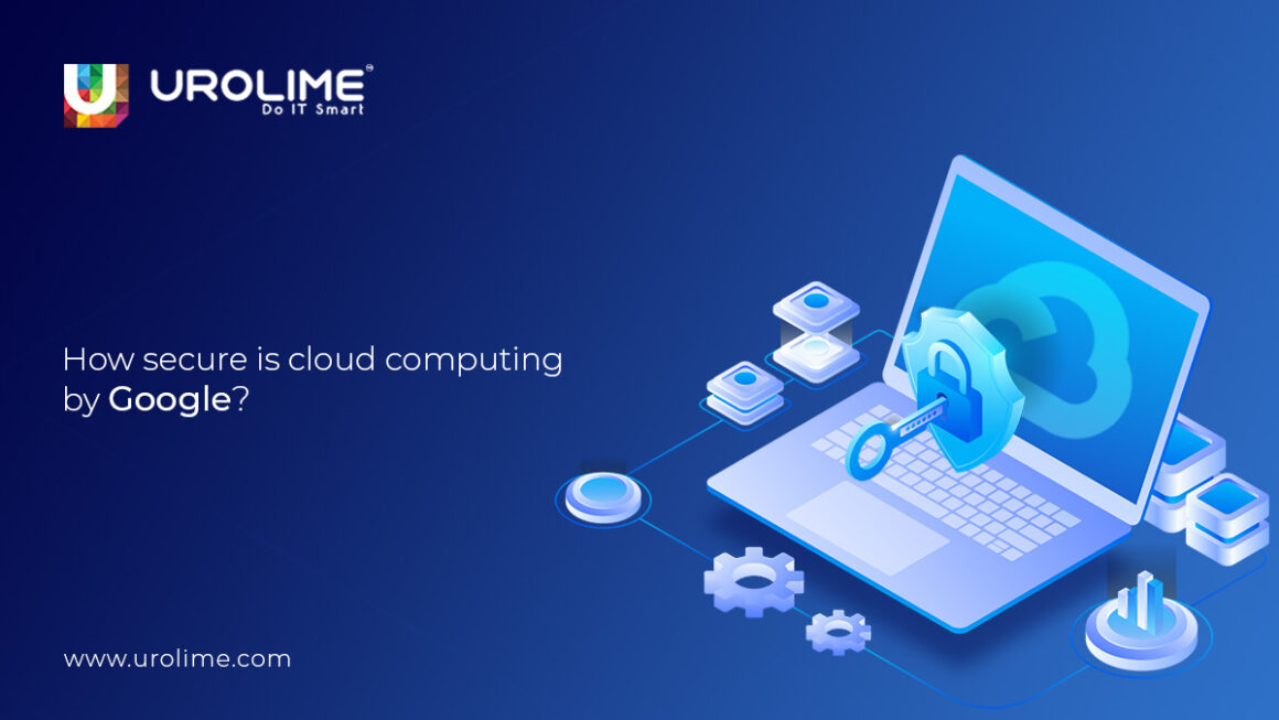 How secure is cloud computing by Google? - Urolime Blogs