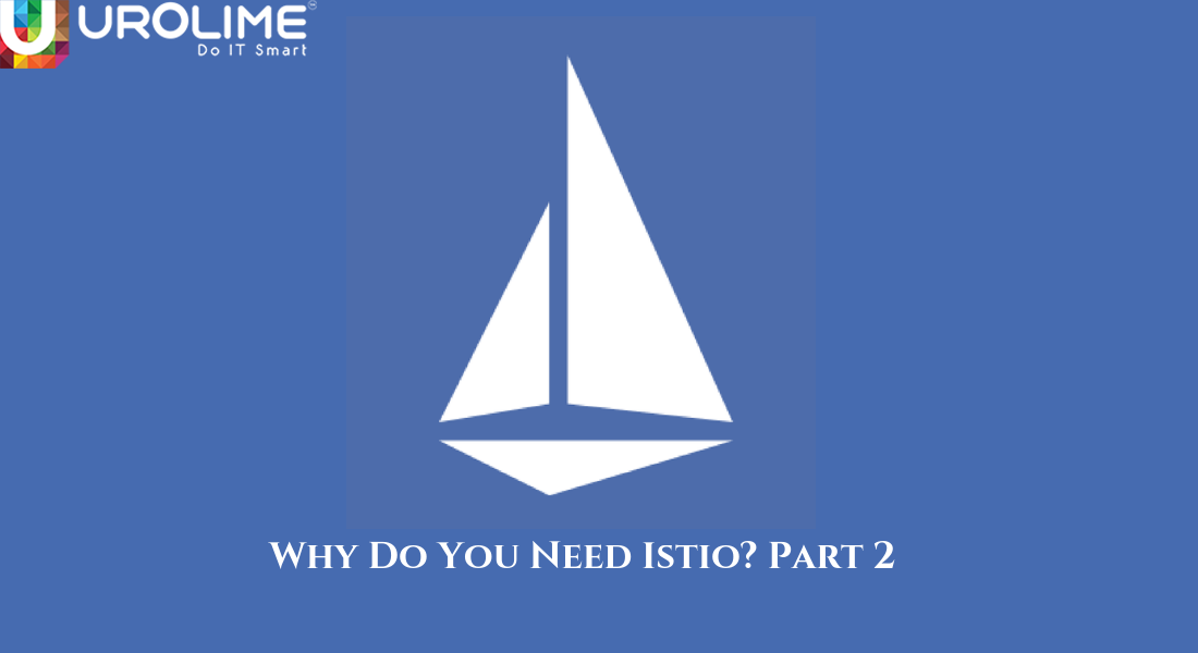 Why Do You Need Istio? Part 2 - Urolime Blogs