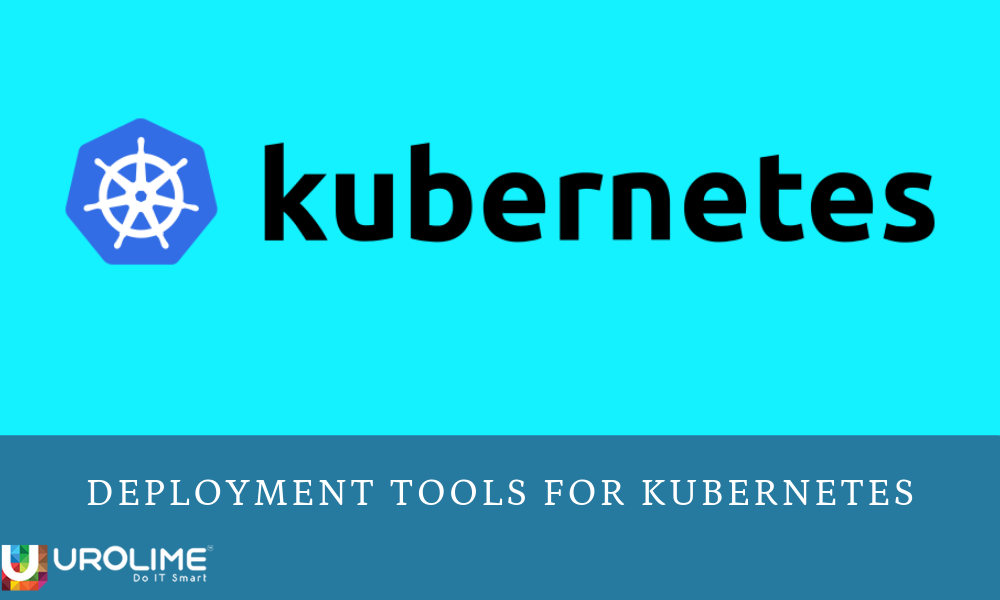 Deployment Tools for Kubernetes - Urolime Blogs