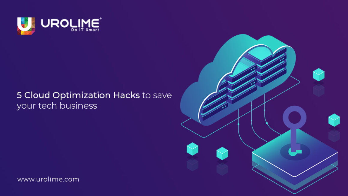 5 Cloud Optimization Hacks To Save Your Tech Business - Urolime Blogs