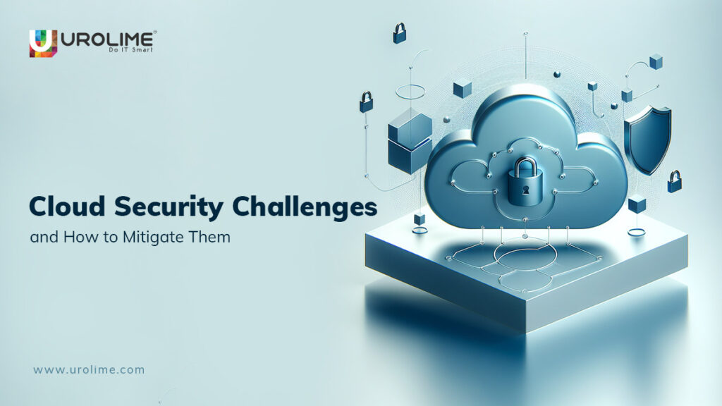 Cloud Security Challenges And How To Mitigate Them Urolime Blogs